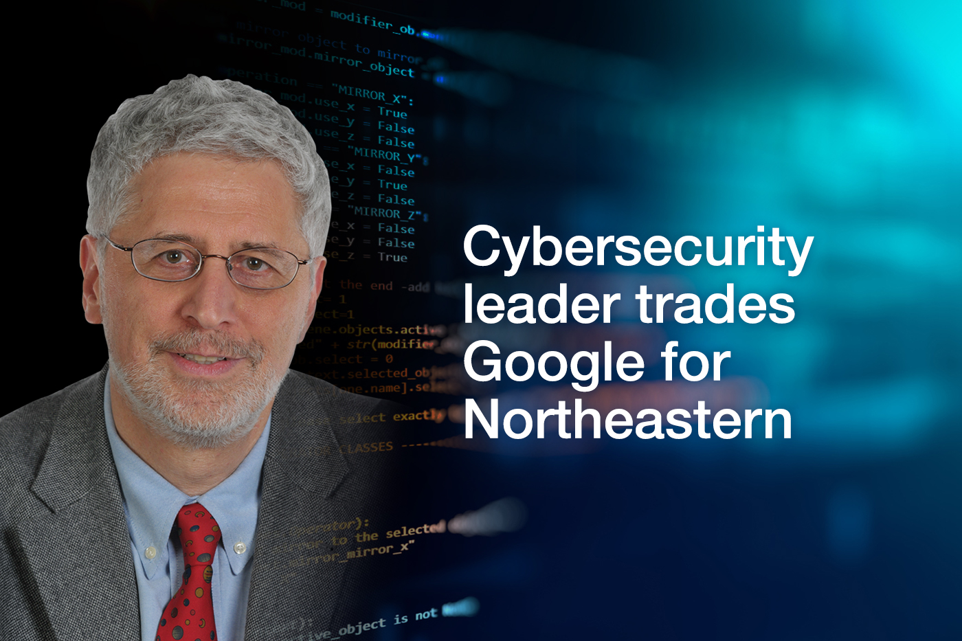 Northeastern recruits top cybersecurity expert from Google to lead new ...